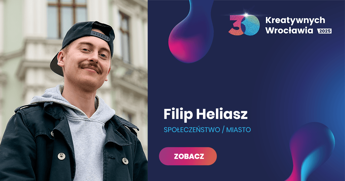 Filip Heliasz | 30 Kreatywnych Wrocławia 2025